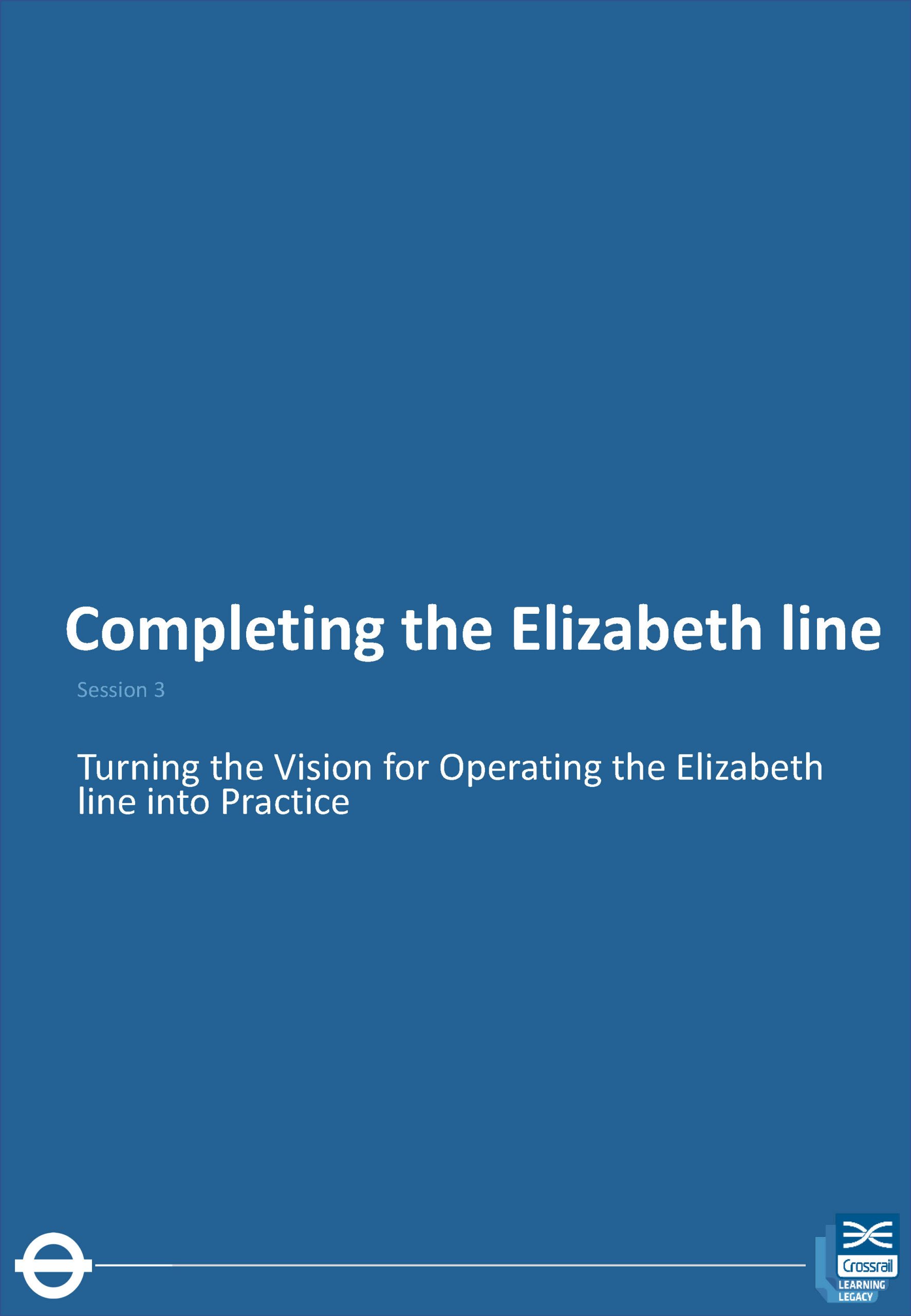 Completing the Elizabeth line - Session 3 - Turning the Vision for ...